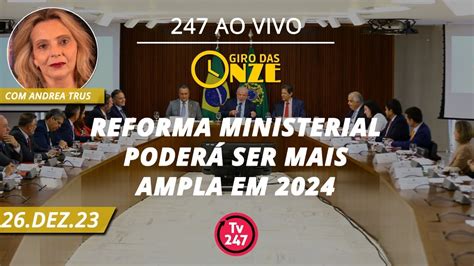 Giro Das Onze Reforma Ministerial Poderá Ser Mais Ampla Em 2024 26