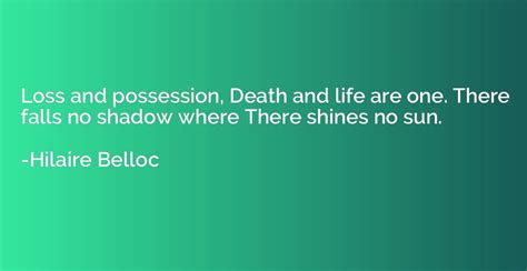Loss And Possession Death And Life Are One There Falls No Shadow