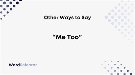 Other Ways To Say Me Too” Wordselector