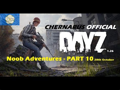 DayZ Chernarus 1 26 Official Noob Adventures PART 10 28th October