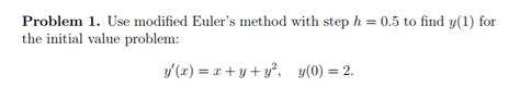 Solved Use Modified Eulers Method With Step H 05 To Find