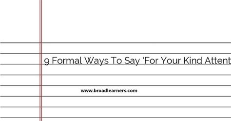 Formal Ways To Say For Your Kind Attention Alternative Phrases BroadLearners