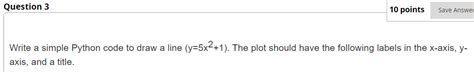 Solved Write A Simple Python Code To Draw A Line Y 5x2 1 Chegg