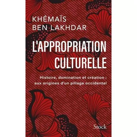 Lappropriation Culturelle Histoire Domination Et Creation Aux Origines Dun Pillage