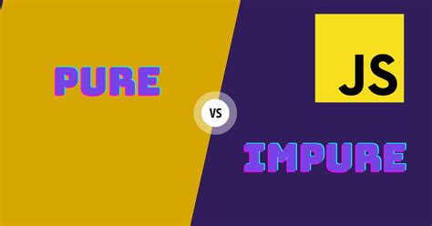 Pure Vs Impure Functions In Javascript A Complete Guide By Evelyn