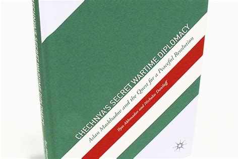 Book Review Chechnyas Secret Wartime Diplomacy By Ilyas Akhmadov