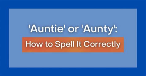 Aunty Vs Auntie Key Differences To Know Pros Cons 51 Off