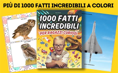 Fatti Incredibili Per Ragazzi Curiosi Un Viaggio Attraverso La Natura La Scienza La