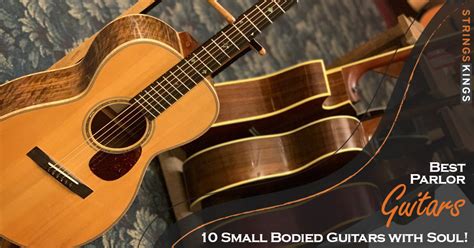 Best Parlor Guitars 10 Small Bodied Guitars With Soul