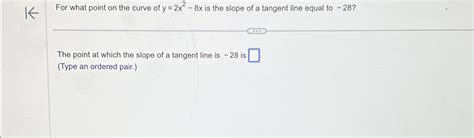 Solved For What Point On The Curve Of Y2x2 8x ﻿is The Slope