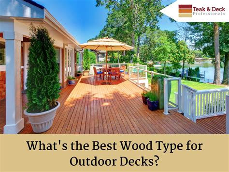 Whats The Best Wood Type For Outdoor Decks Teak And Deck Professionals