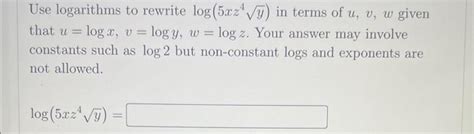 Solved Use Logarithms To Rewrite Log Xz Y In Terms Of Chegg Com