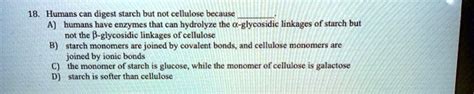 Humans Can Digest Starch But Not Cellulose Because Humans Have Enzymes