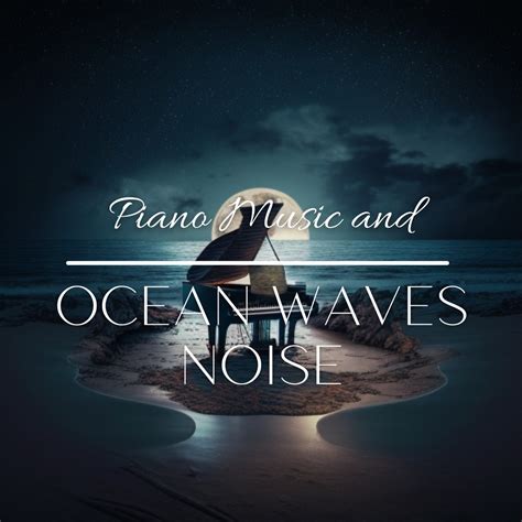 Piano Music And Ocean Waves Noise Album By Piano Nature Peace Apple Music