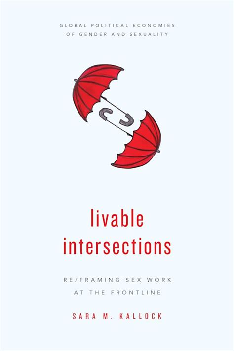 Livable Intersections Re Framing Sex Work At The Frontline Sara M Kallock Rowman