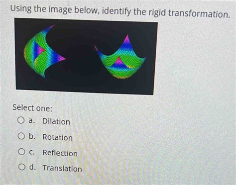 Solved Using The Image Below Identify The Rigid Transformation Select One A Dilation B