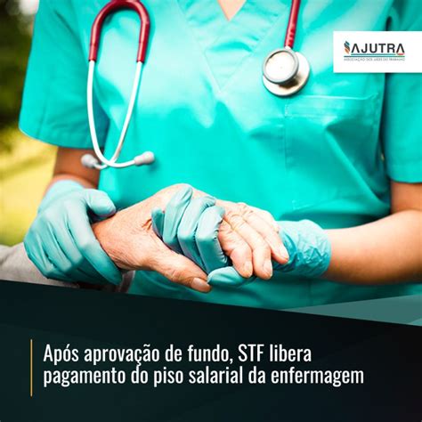Ajutra Após Aprovação De Fundo Stf Libera Pagamento Do Piso Salarial