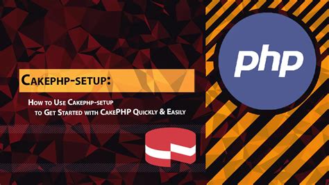How To Use Cakephp Setup To Get Started With CakePHP Quickly Easily