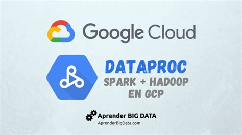 Dataproc Spark Y Hadoop En Google Cloud Aprender BIG DATA