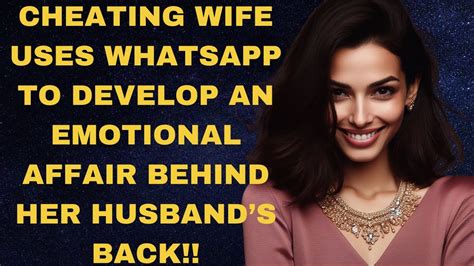Cheating Wife Uses Whatsapp To Develop An Emotional Affair Behind Her Husbands Back Youtube