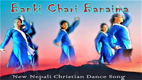 Banki Chari Banaima Kuhukuhu Karaune Cover Dance Nepali Christian