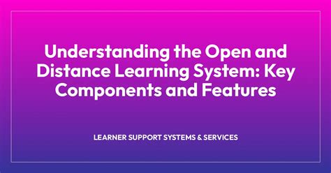 Understanding The Open And Distance Learning System Key Components And Features Distance