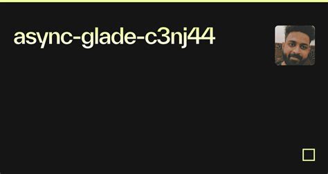 Async Glade C Nj Codesandbox Async Glade C Nj Codesandbox