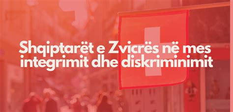 Shqiptarët E Zvicrës Në Mes Integrimit Dhe Diskriminimit Platforma