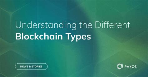 Understanding The Different Blockchain Types Paxos Blog