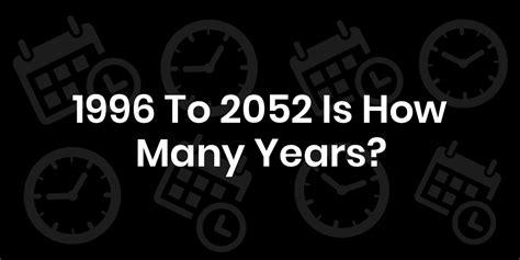 1996 To 2052 Is How Many Years Datetimego