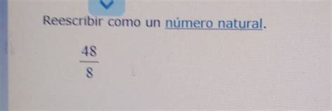 Solved Reescribir como un número natural 48 8 Others
