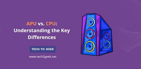 APU Vs CPU Understanding The Key Differences Tech2Geek