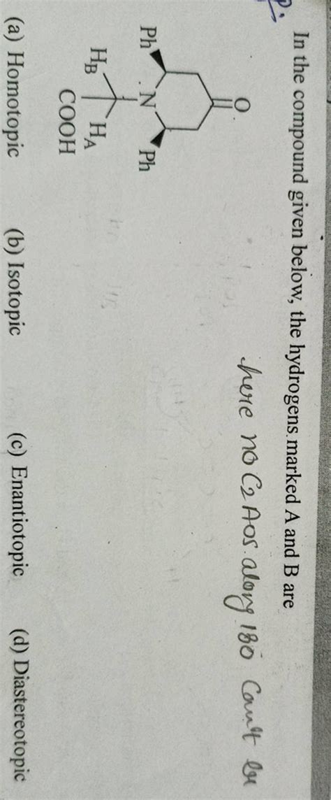 In the compound given below, the hydrogens marked A and B arehere no C2..