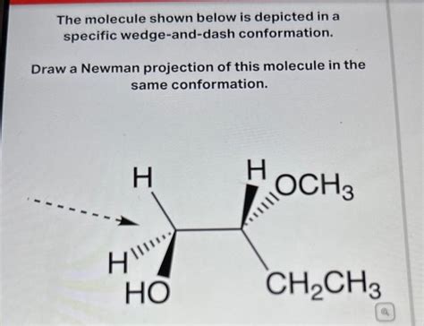 Solved The molecule shown below is depicted in a specific | Chegg.com