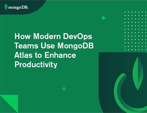 How Modern Devops Teams Use Mongodb Atlas To Enhance Productivity
