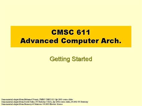 CMSC Advanced Computer Arch Getting Started Some