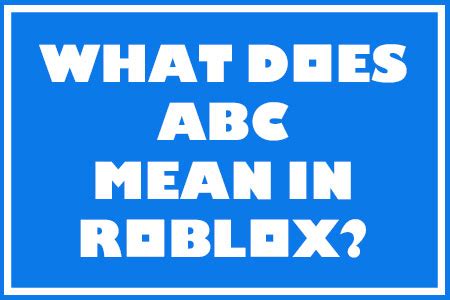What Does ABC Mean In Roblox 2024 Answer