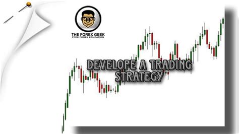 Develop A Trading Strategy The Forex Geek