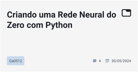 Criando Uma Rede Neural Do Zero Com Python · Ga0512 · Tabnews