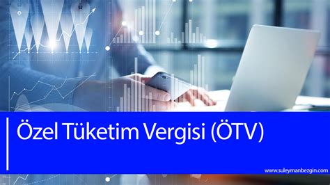 Özel Tüketim Vergisi ÖTV Süleyman Bezgin