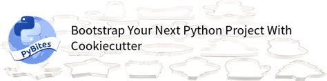 Bootstrap Your Next Python Project With Cookiecutter Pybites