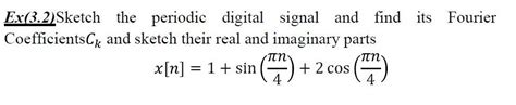 Solved Write A Matlab Code To Plot Xn Real And Imaginary