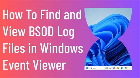 How To Find And View Bsod Log Files In Windows Event Viewer Youtube