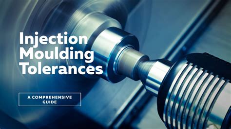 The Importance Of Understanding Injection Moulding Tolerances A Comprehensive Guide To Standard