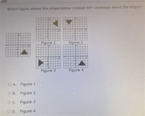 Solved Which Figure Shows The Shape Below Rotated Clockwise About The Origin Figure