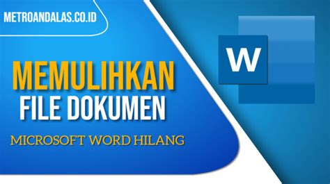 3 Cara Memulihkan File Dokumen Microsoft Word Ketahui Penyebabnya