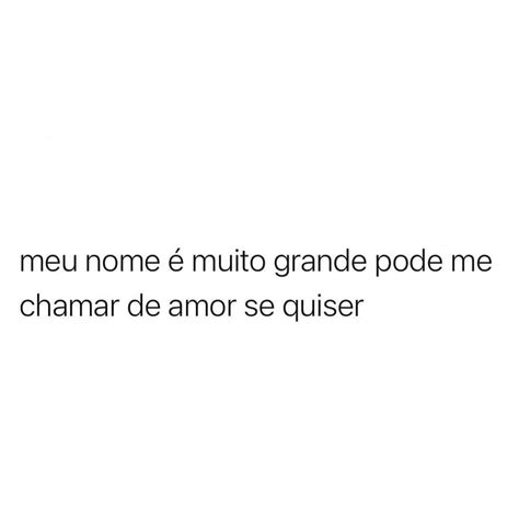 Meu nome é muito grande pode me chamar de amor se quiser Memes