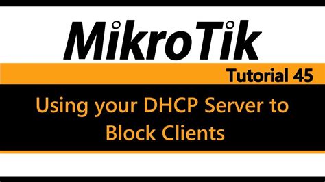Mikrotik Tutorial 45 Using Your Dhcp Server To Block Clients Youtube