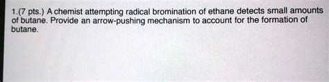 Solved 1 7 Pts A Chemist Attempting Radical Bromination Of Ethane Detects Small Amounts Of