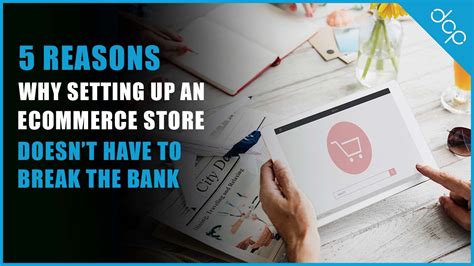 5 Reasons Why Setting Up An Ecommerce Store Doesnt Have To Break The Bank